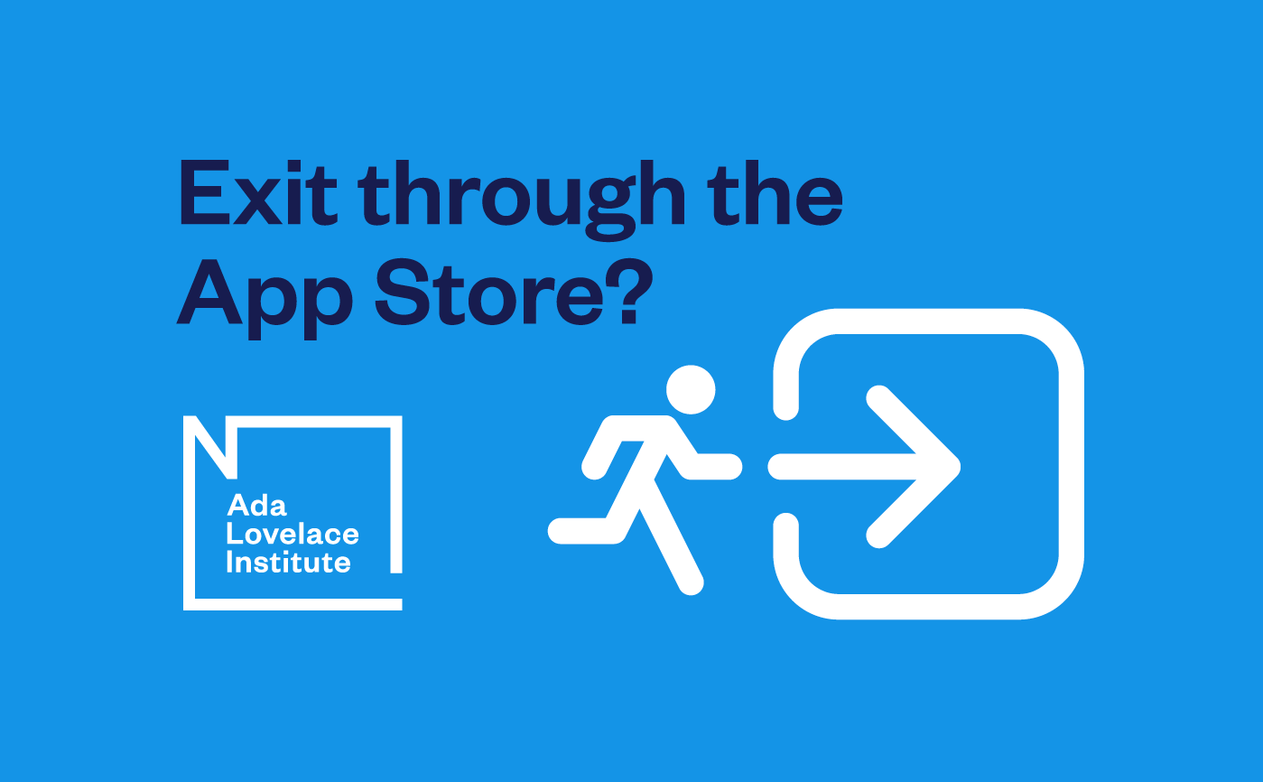Exit through the App Store? | Ada Lovelace Institute
